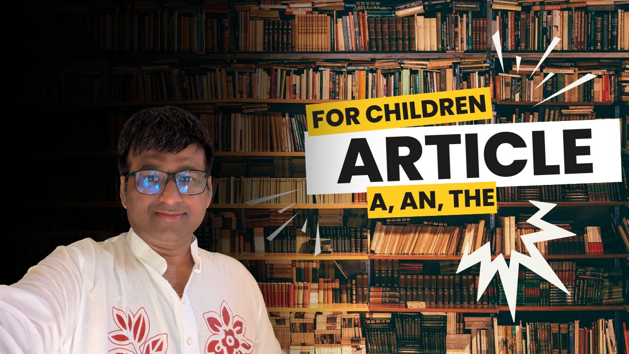 Article for Children: 100% Ultimate Best Guide to A, An, The